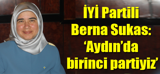 İYİ Partili Berna Sukas iddialı konuştu: "Aydın’da birinci partiyiz"