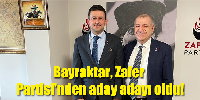 Bayraktar, Zafer Partisi'nden aday adayı oldu!