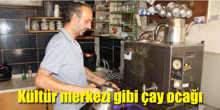 Kültür merkezi gibi çay ocağı