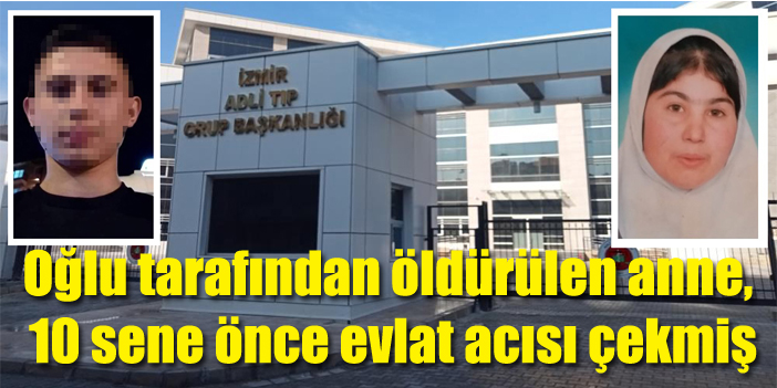 Oğlu tarafından öldürülen anne, 10 sene önce evlat acısı çekmiş