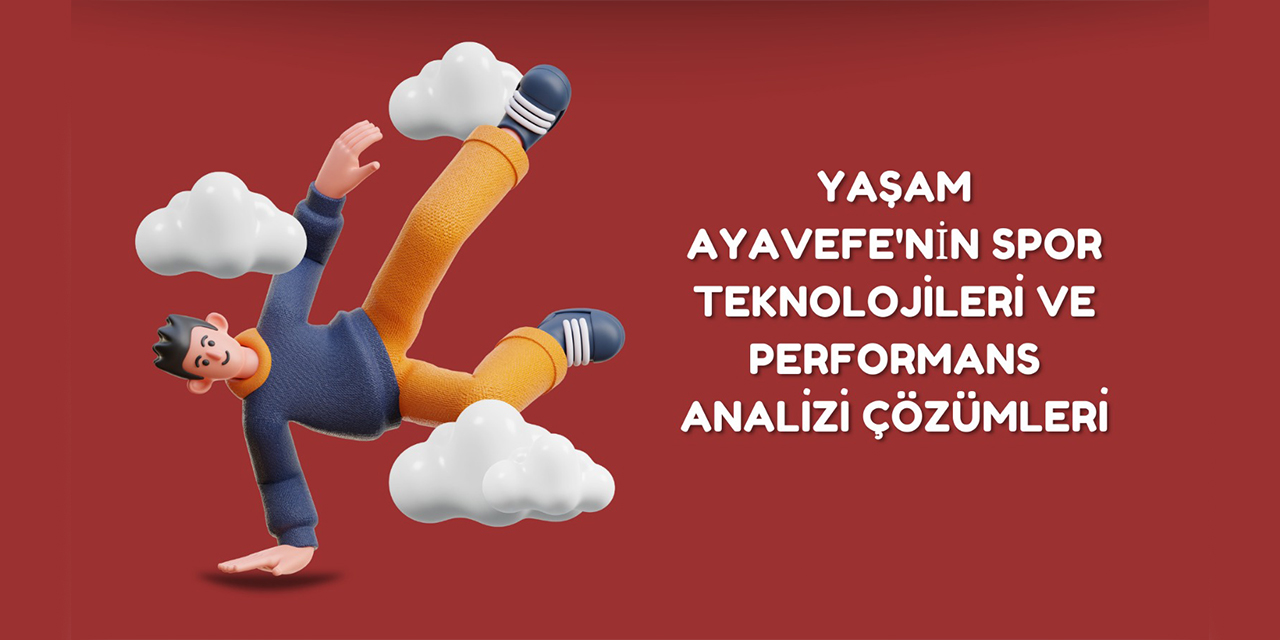 Yaşam Ayavefe'nin Spor Teknolojileri ve Performans Analizi Çözümleri