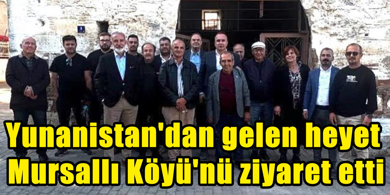 Yunanistan’dan gelen heyet Mursallı Köyü’nü ziyaret etti