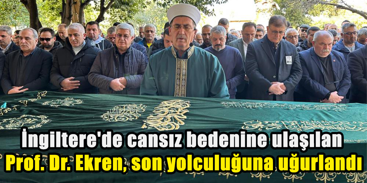 İngiltere'de cansız bedenine ulaşılan Prof. Dr. Orhan Ekren, son ...