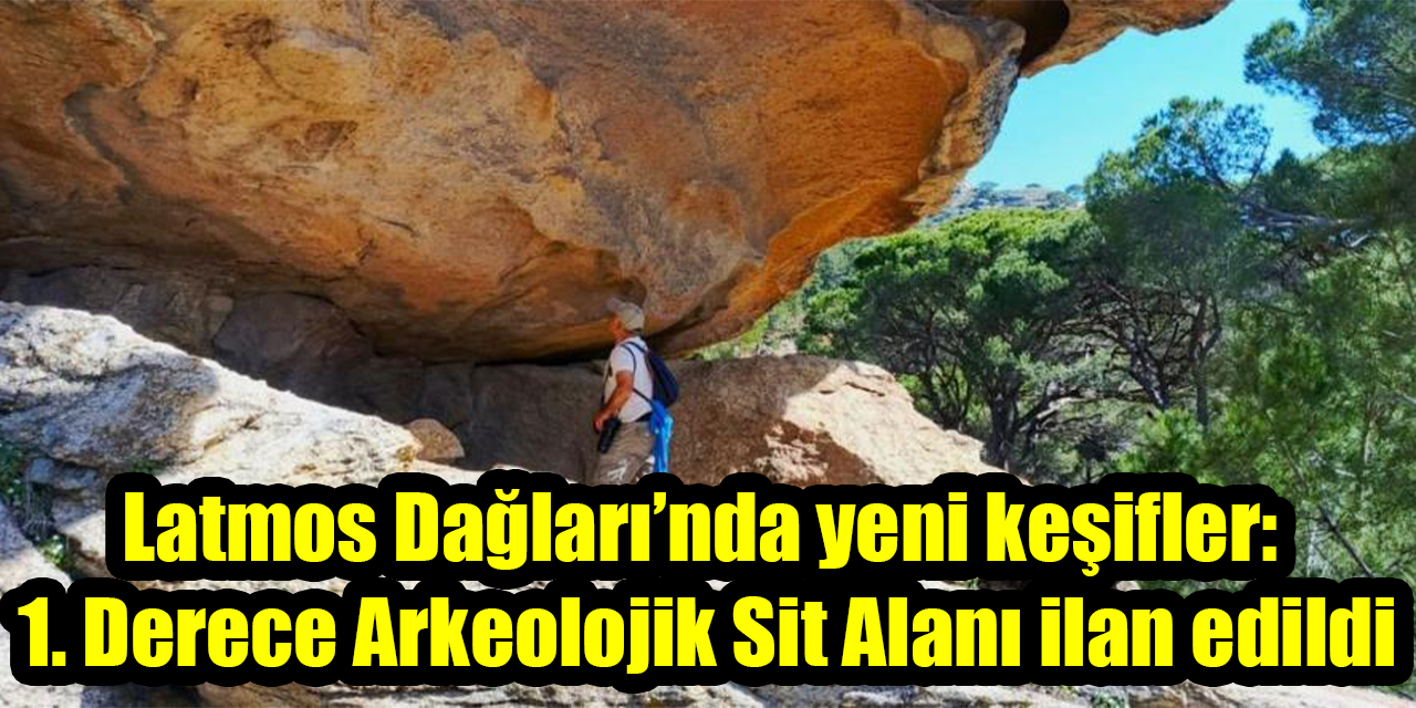 Latmos Dağları’nda yeni keşifler: 1. Derece Arkeolojik Sit Alanı ilan ...